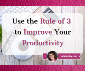 Use the Rule of 3 to Improve Your Productivity | Best Results Organizing